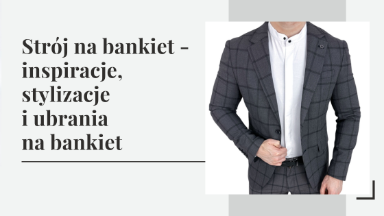 Strój na bankiet - inspiracje, stylizacje i ubrania na bankiet - Stylovy